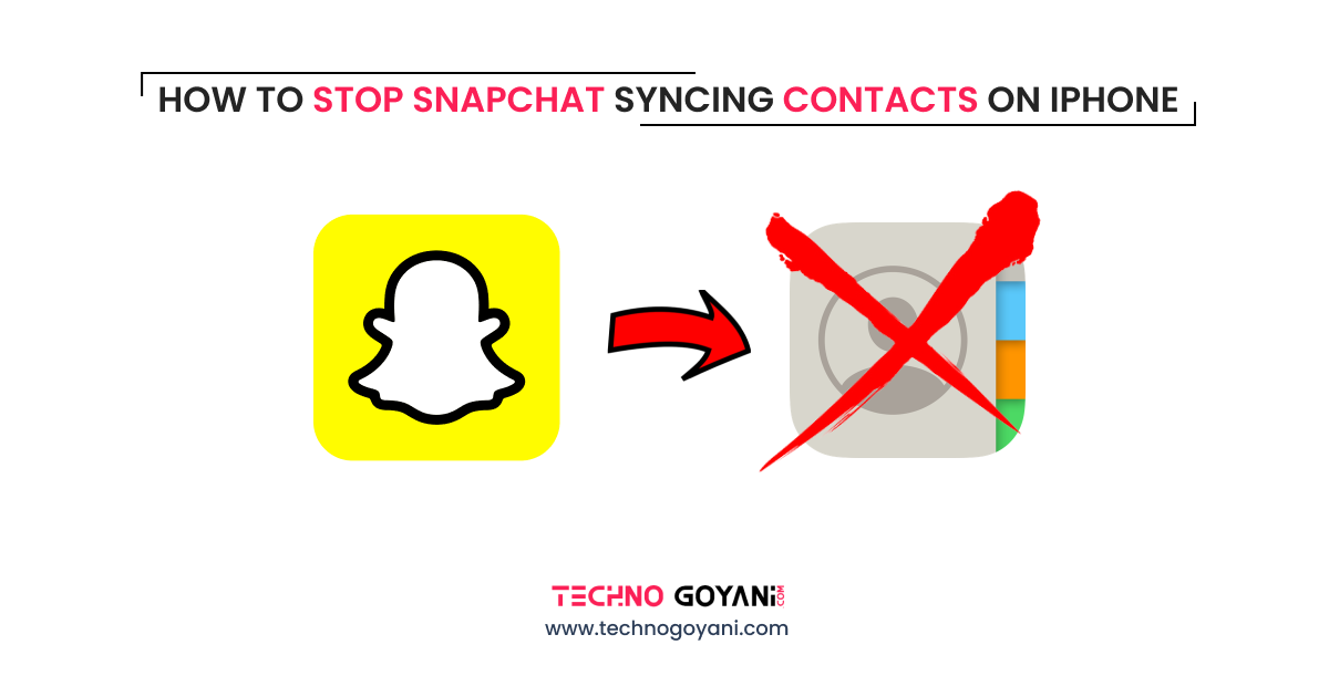 How To Stop Snapchat Syncing Contacts On IPhone 2023 - Techno Goyani